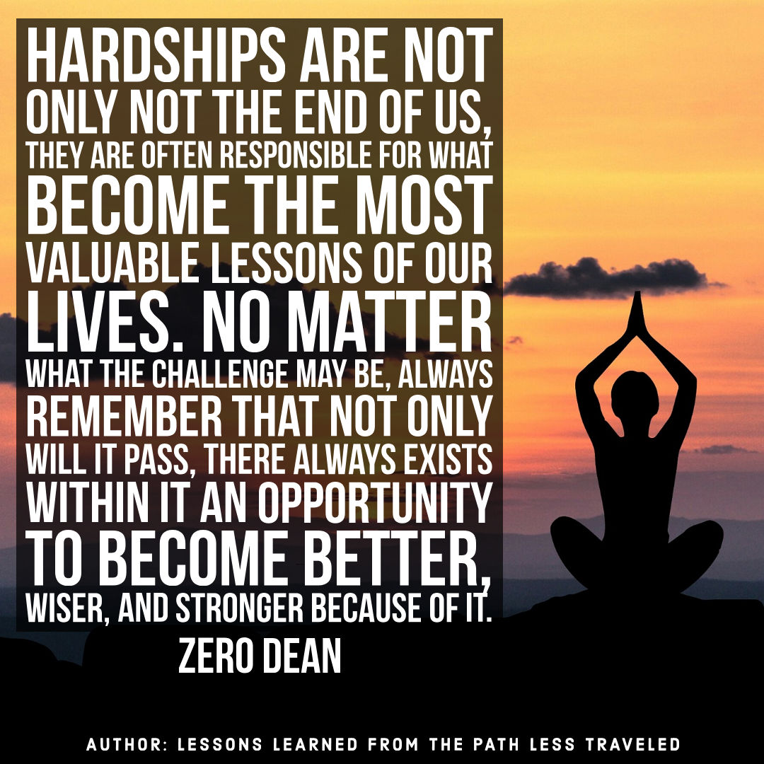 The most valuable lessons of our lives... - Zero Dean